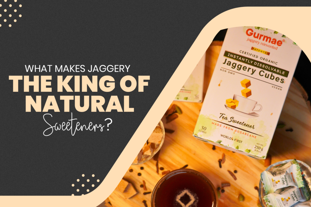 What Makes Jaggery the King of Natural Sweeteners